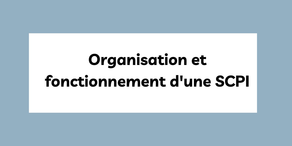 Organisation et fonctionnement d'une SCPI - Milliflora